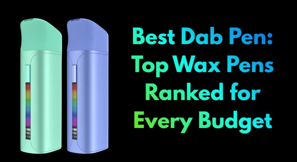 Best Dab Pen 2026: Top Wax Pens Ranked for Every Budget